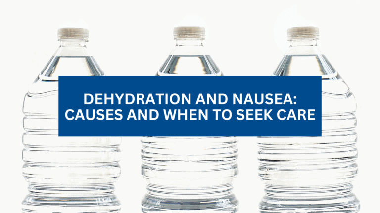 Dehydration and Nausea: Causes and When to Seek Care